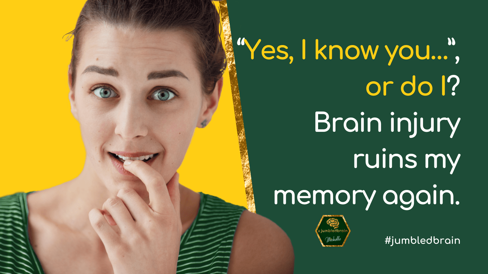 "Yes, I know you..", or do I? Brain injury ruins my memory again