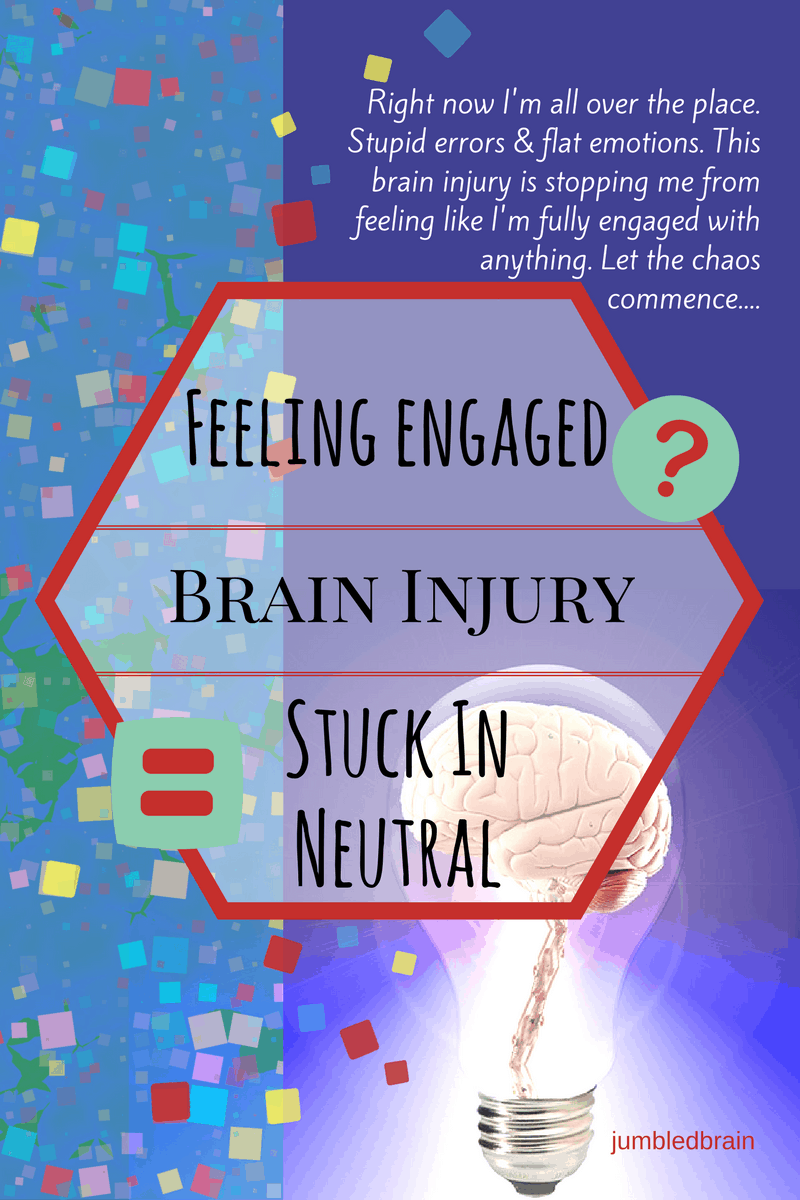 Feeling engaged? Brain injury = stuck in neutral. – Jumbledbrain